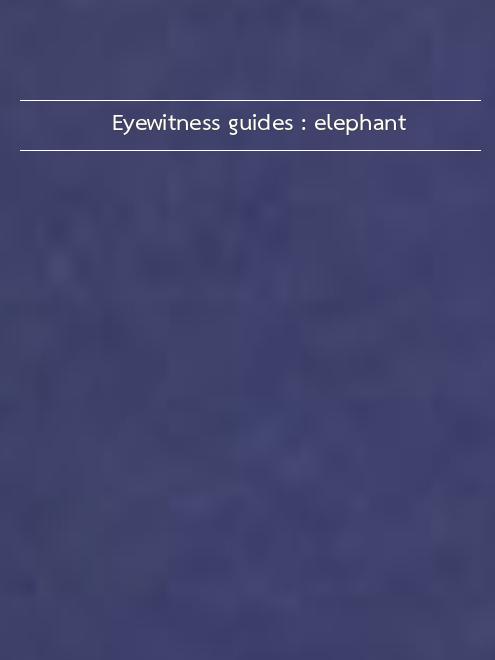 Eyewitness guides : elephant