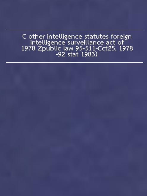C. other intelligence statutes foreign intelligence surveillance act of ...