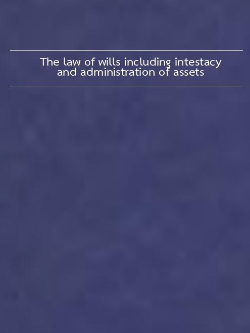 The Law of wills including intestacy and administration of assets