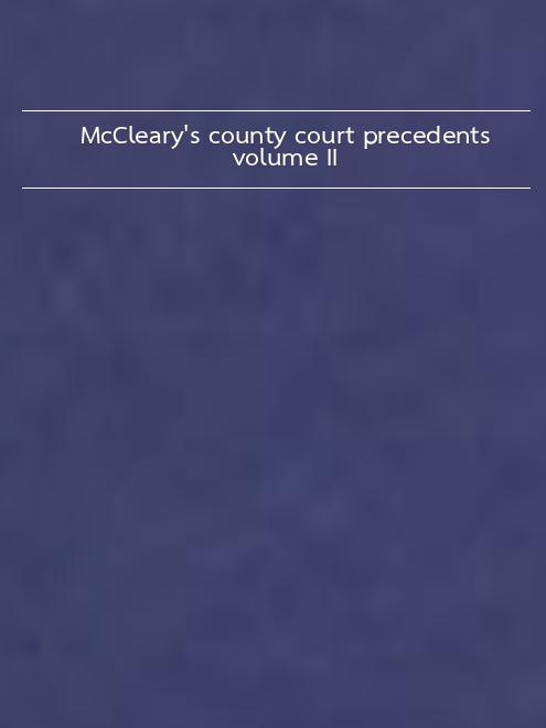 McCleary's county court precedents volume II