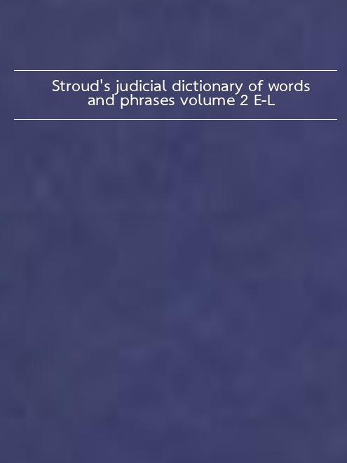 Stroud's judicial dictionary of words and phrases volume 2 E-L
