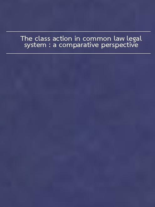 The class action in common law legal system : a comparative perspective