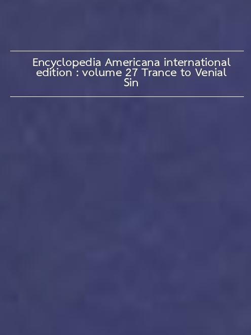 Encyclopedia Americana international edition : volume 27 Trance to ...