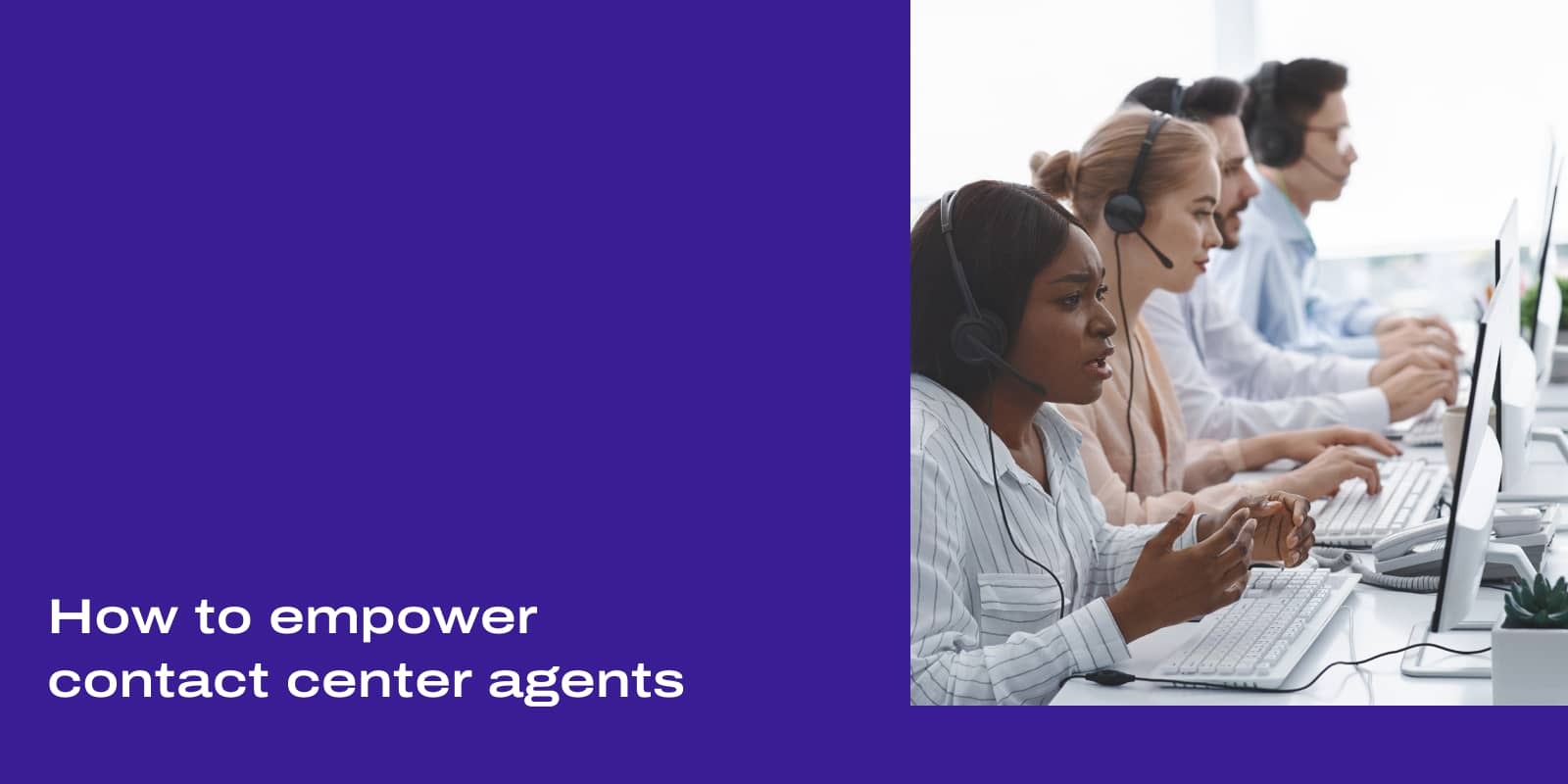 How to Empower Contact Center Agents | Dialpad