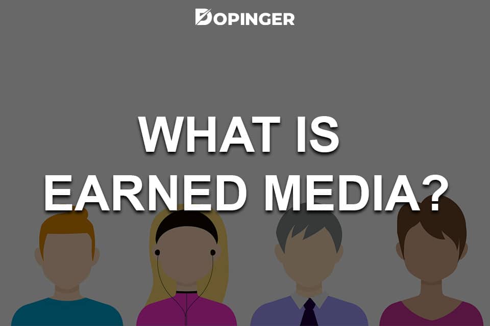 Earned Media: What Is it? (Quick Review) | Dopinger