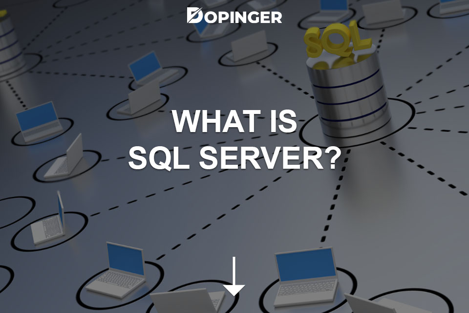 What is SQL Server? (A Definitive Guide) - Dopinger