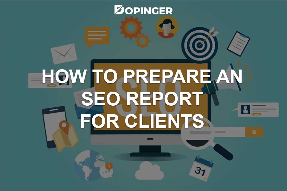 How to Prepare an SEO Report for Clients - Dopinger Blog