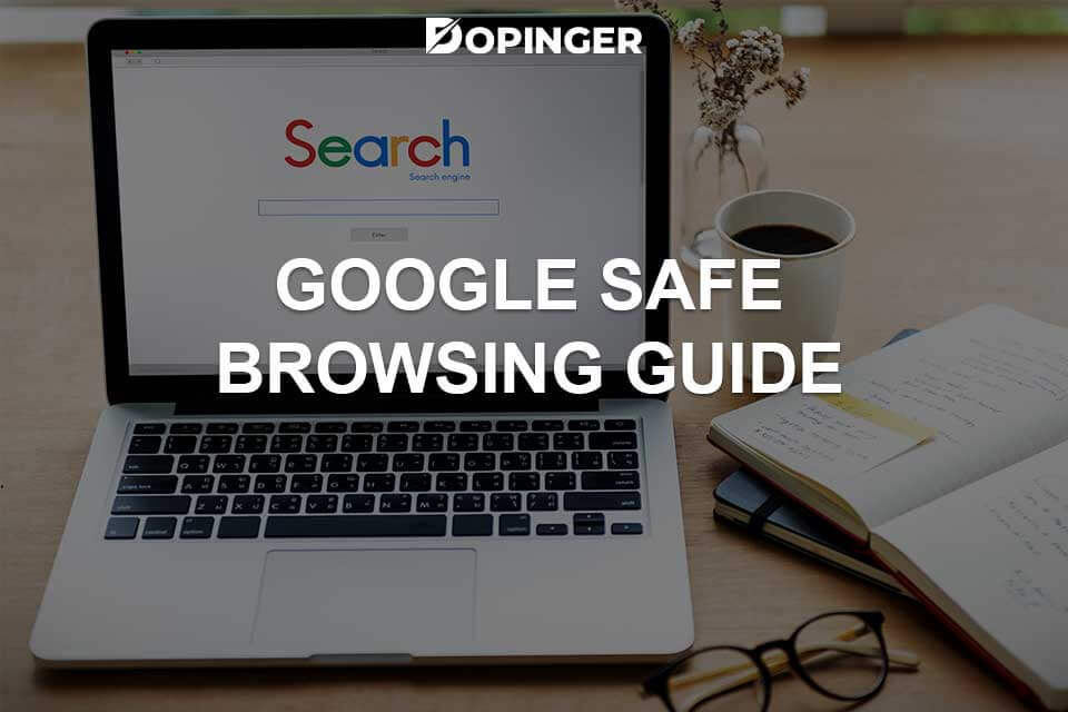 Google Safe Browsing Guide (How It Works) - Dopinger