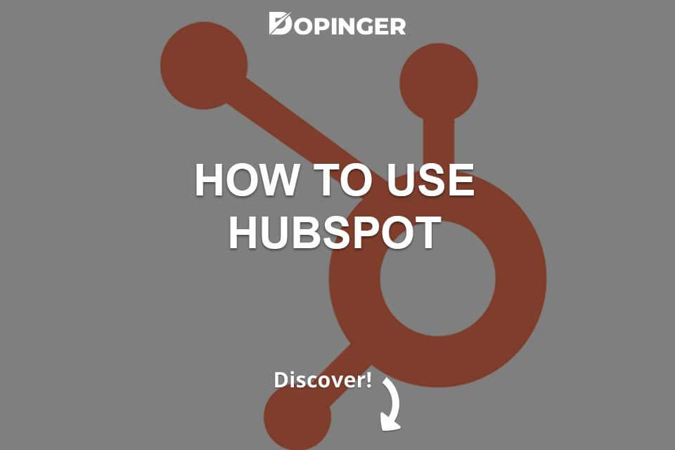 How to Use HubSpot - Dopinger Blog
