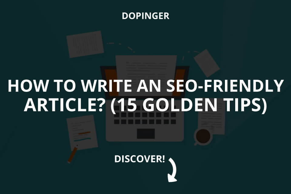How to Write an SEO-Friendly Article? (15 Golden Tips) - Dopinger Blog