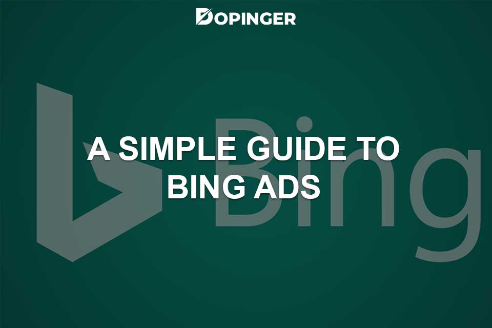 Bing Ads: A Simple Guide (Including Steps) - Dopinger
