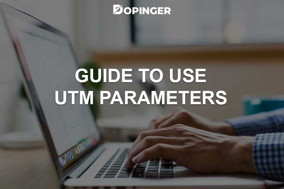 Guide to Use UTM Parameters & UTM Code - Dopinger