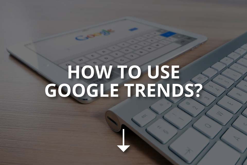 How to Use Google Trends? (In 10 Ways) - Dopinger Blog