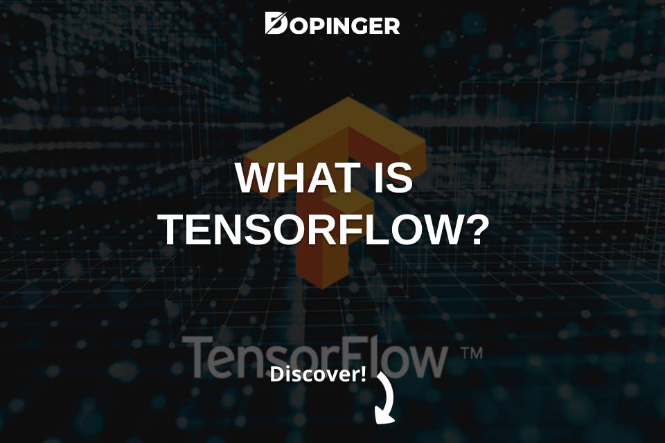 What Is TensorFlow? (An Extensive Guide) - Dopinger