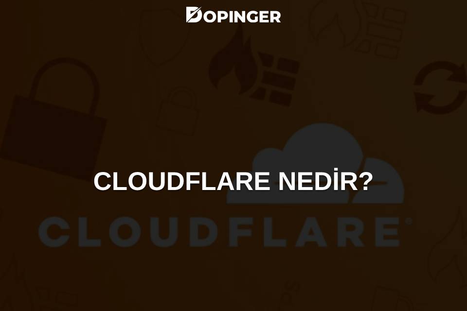 CloudFlare Nedir? CloudFlare Özellikleri Nelerdir? - Dopinger