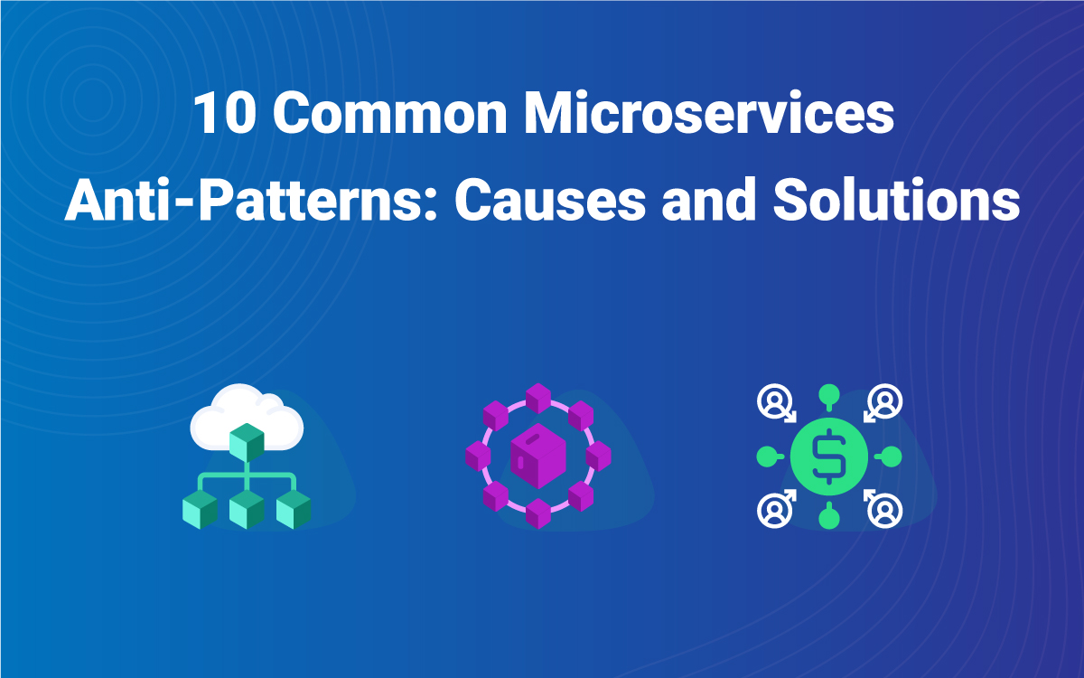 10 Common Microservices Anti-Patterns 10 Common Microservices Anti-Patterns