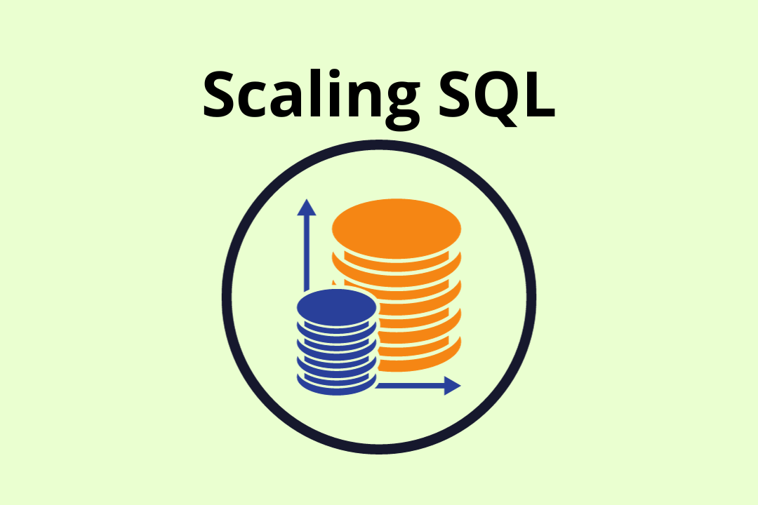 Scaling SQL Databases: 8 Challenges of Horizontally Scaling SQL Databases Scaling SQL Databases: 8 Challenges of Horizontally Scaling SQL Databases
