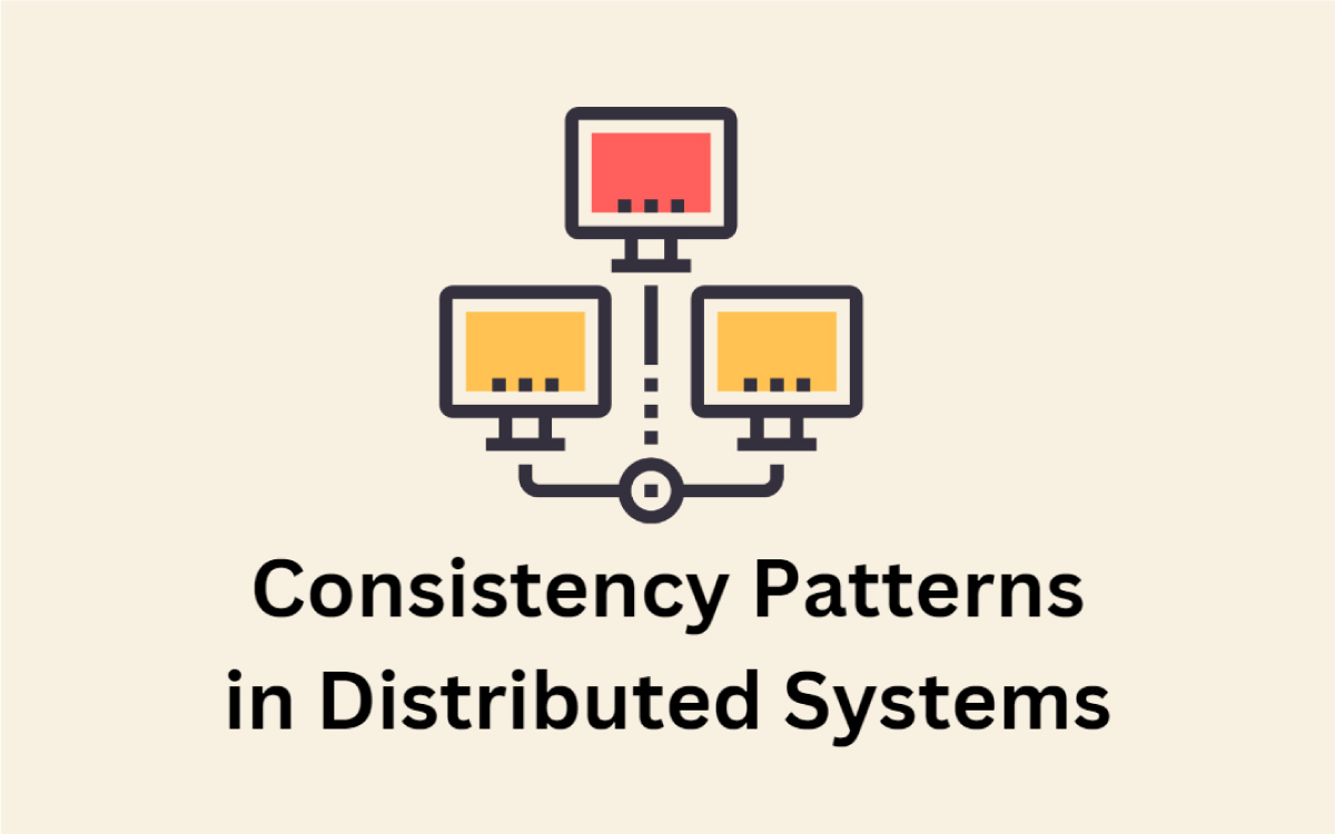 Consistency Patterns in Distributed Systems: A Complete Guide Consistency Patterns in Distributed Systems: A Complete Guide
