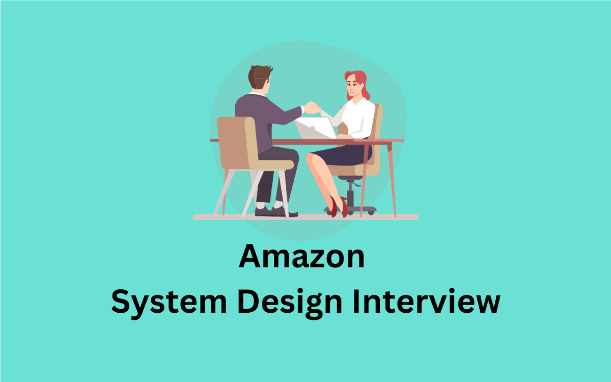 Amazon System Design Interview: 5 Sample Questions & How to Solve Them