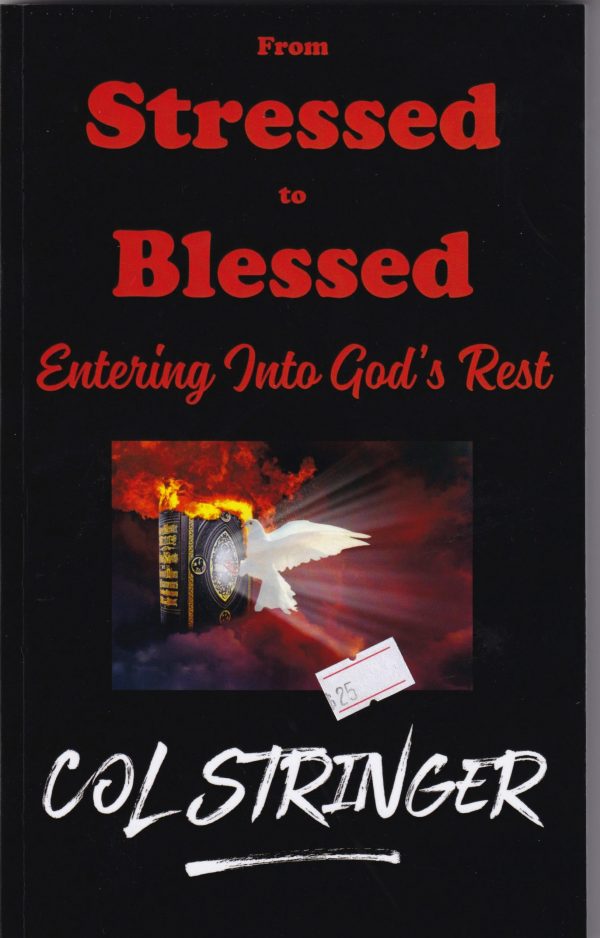 From Stressed to Blessed (Entering into Gods rest) - Col Stringer Ministries