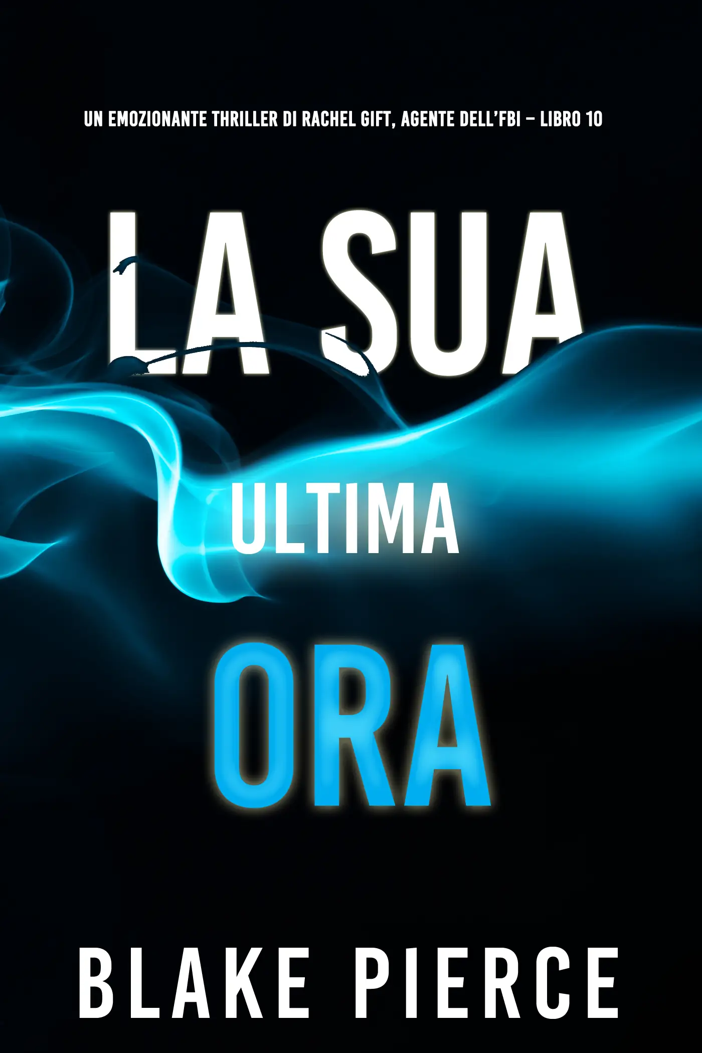 La sua ultima ora (Un emozionante thriller di Rachel Gift, Agente dell ...