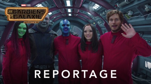 LES GARDIENS DE LA GALAXIE VOLUME 3 : DÉCOUVREZ UN REPORTAGE INÉDIT À L'OCCASION DU LANCEMENT ...