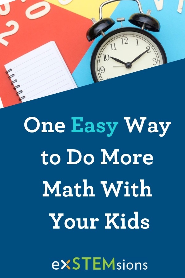 One Easy Way to Do More Math With Your Kids | exSTEMsions