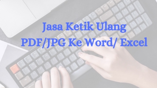 Jasa Pengetikan Ulang dari PDF ke Doc atau Excel, Rapi dan Cepat