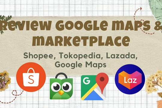 Review Marketplace dan Google Maps (Akun : Shopee Gold, Tokopedia ...