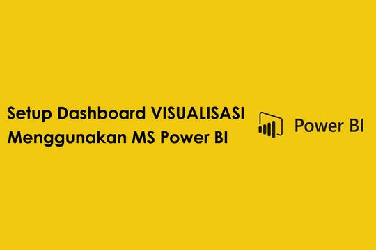 Setup Dashboard (Visualisasi) dengan Microsoft Power BI + Analisis