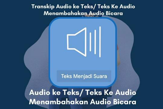JASA TRANSKIP AUDIO KE TEKS / TEKS KE AUDIO