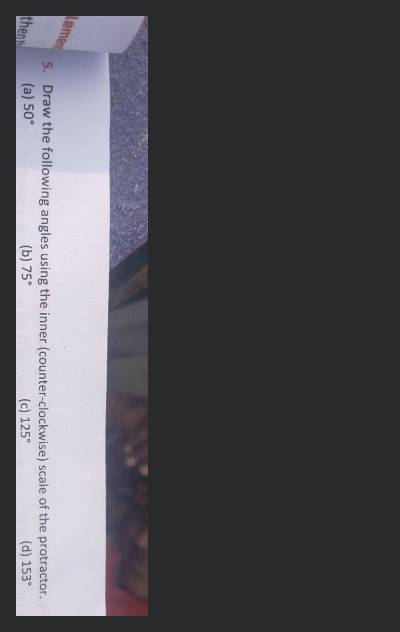 5. Draw the following angles using the inner (counter-clockwise) scale of..