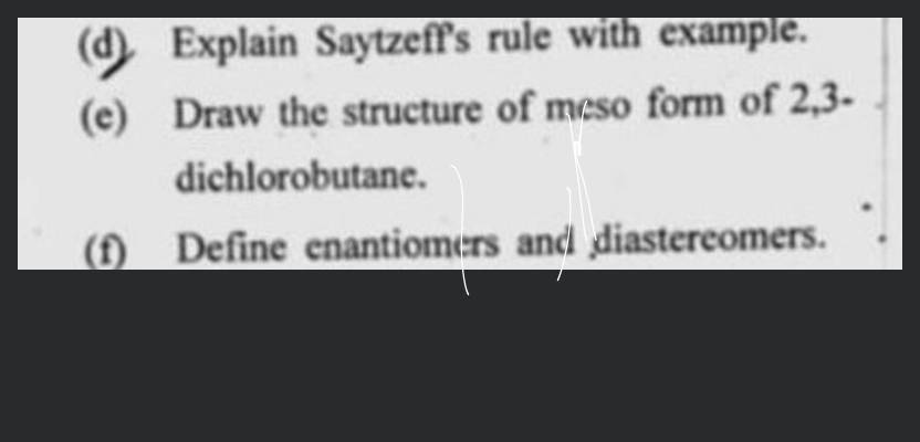 (e) Draw the structure of meso form of 2,3dichlorobutane. (f) Define enan..