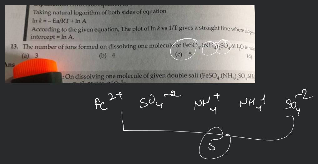 Taking natural logarithm of both sides of equation lnk=−Ea/RT+lnA Accordi..