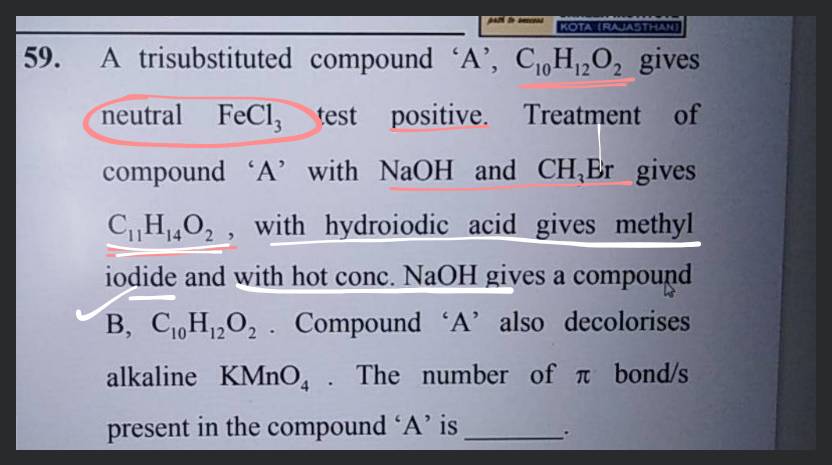 59. A trisubstituted compound ' A ', C10 H12 O2 gives neutral FeCl3 tes..