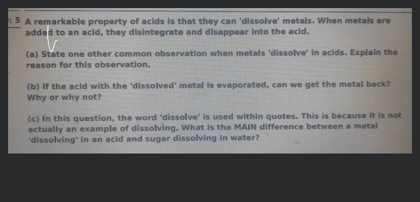 5 A remarkable property of acids is that they can 'dissolve' metals. When..