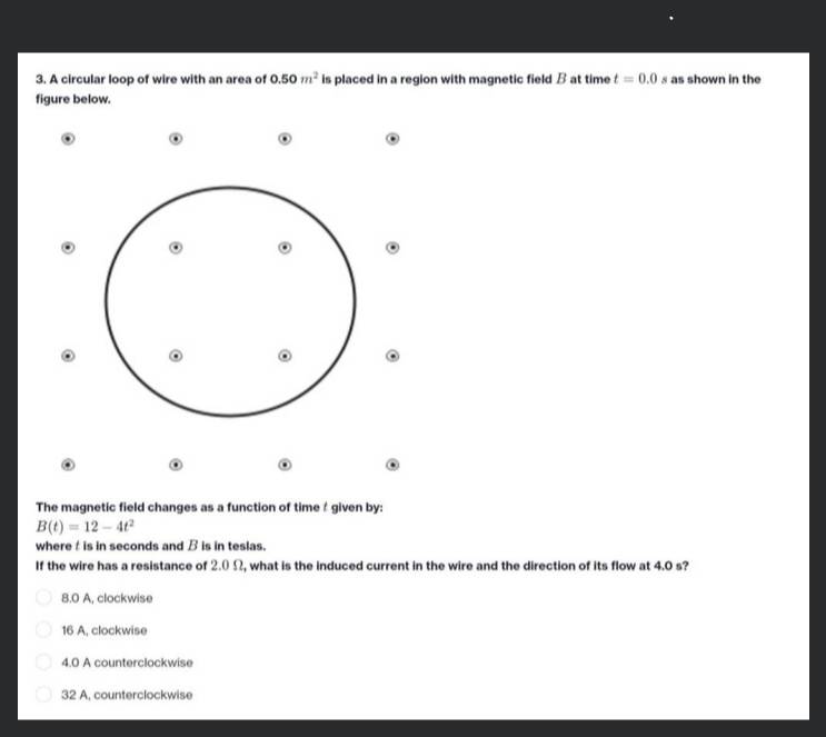 3. A circular loop of wire with an area of 0.50 m2 is placed in a region