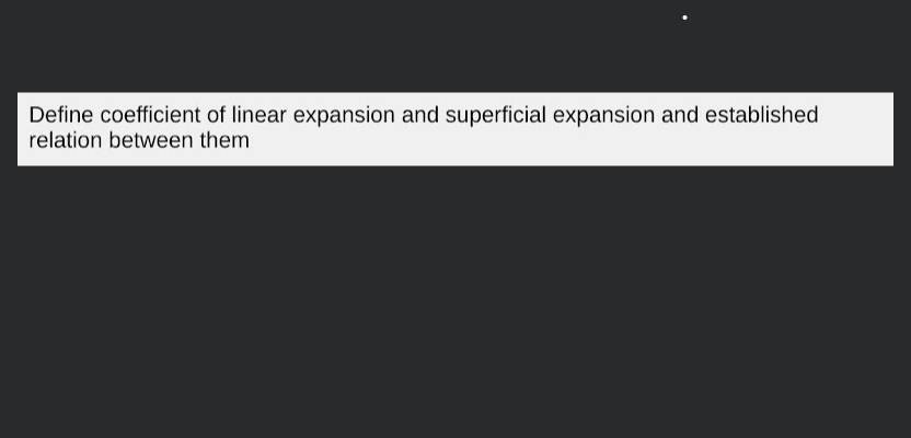 Define coefficient of linear expansion and superficial expansion and esta..