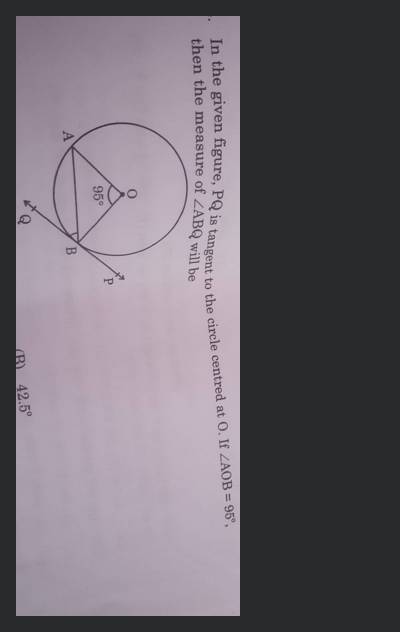 In the given figure, PQ is tangent to the circle centred at O. If ∠AOB=95..