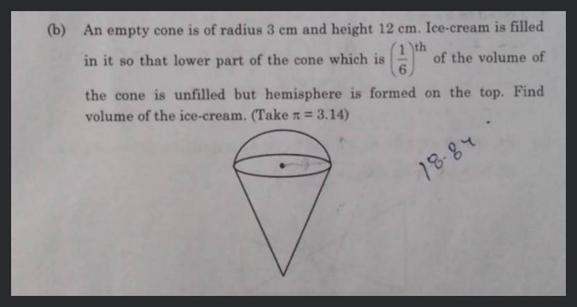 (b) An empty cone is of radius 3 cm and height 12 cm. Ice-cream is filled..