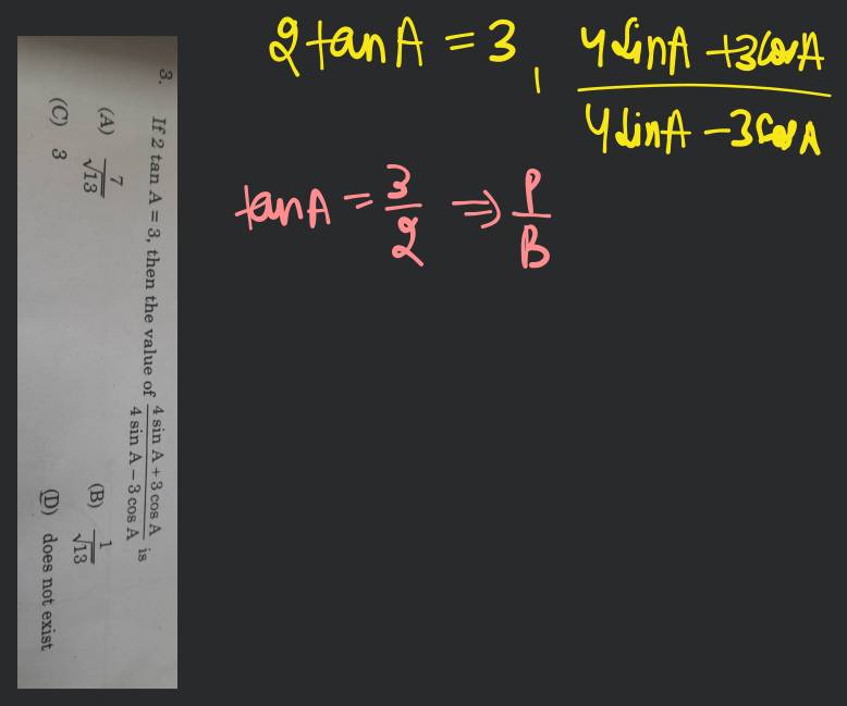 3. If 2tanA=3, then the value of 4sinA−3cosA4sinA+3cosA is(A) 13 7 (B)..