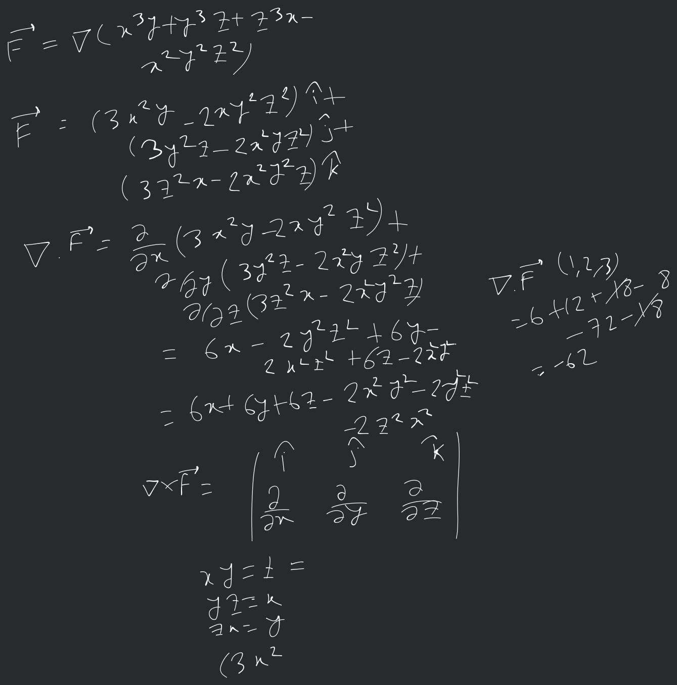 If F=grad(x3y+y3z+z3x−x2y2z2) Find the divF \& curl F at [1,2,3]Dipmaths..