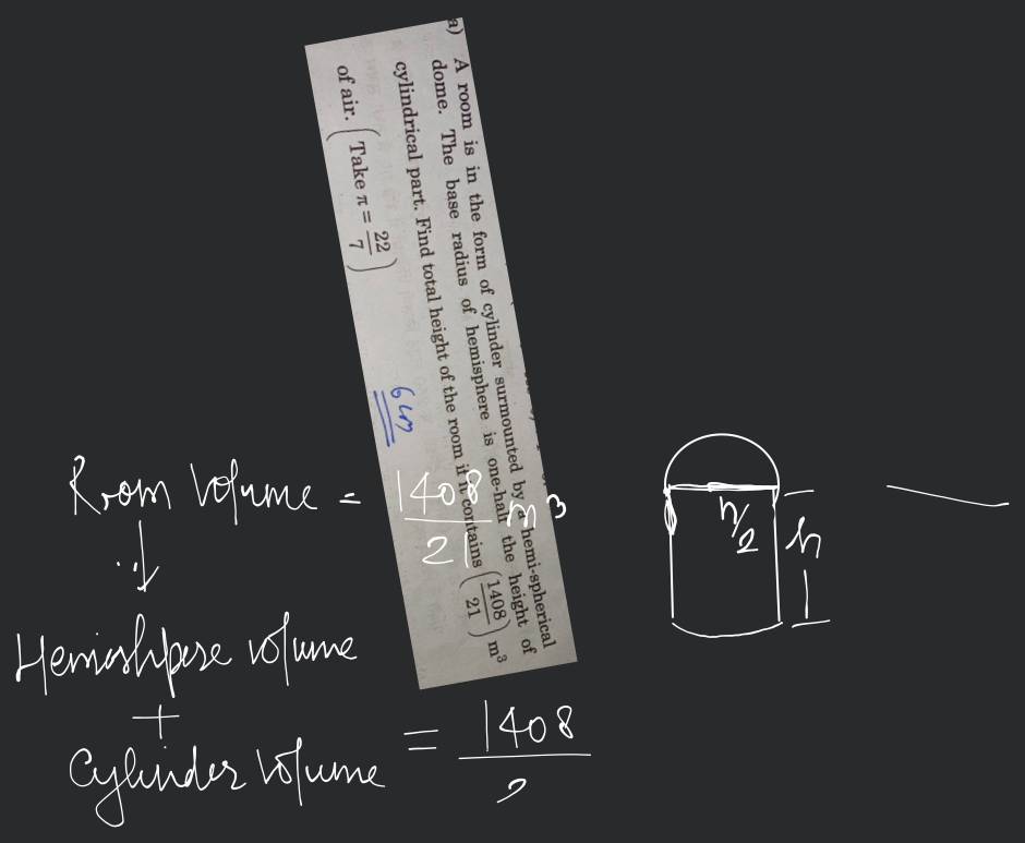 a) A room is in the form of cylinder surmounted by a hemi-spherical dome...