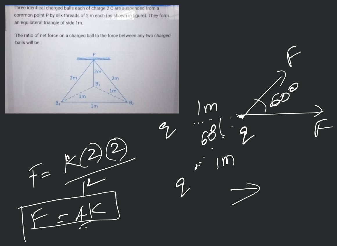 Thee identical charged balls each of charge 2C are suspended from a commo..