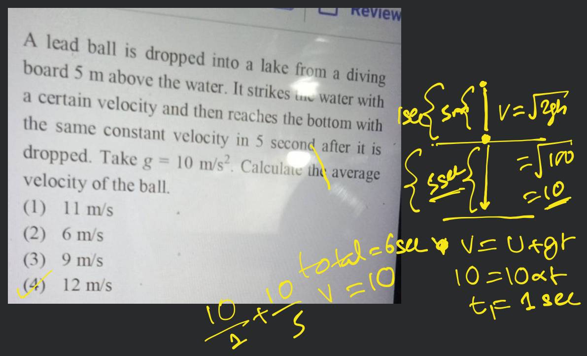 A lead ball is dropped into a lake from a diving board 5 m above the wate..