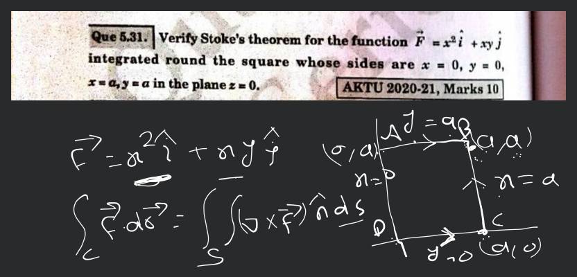 Que 5.31. Verify Stoke's theorem for the function F=x2i^+xyj^ integrated.. Que 5.31. Verify Stoke's theorem for the function F=x2i^+xyj^ integrated..