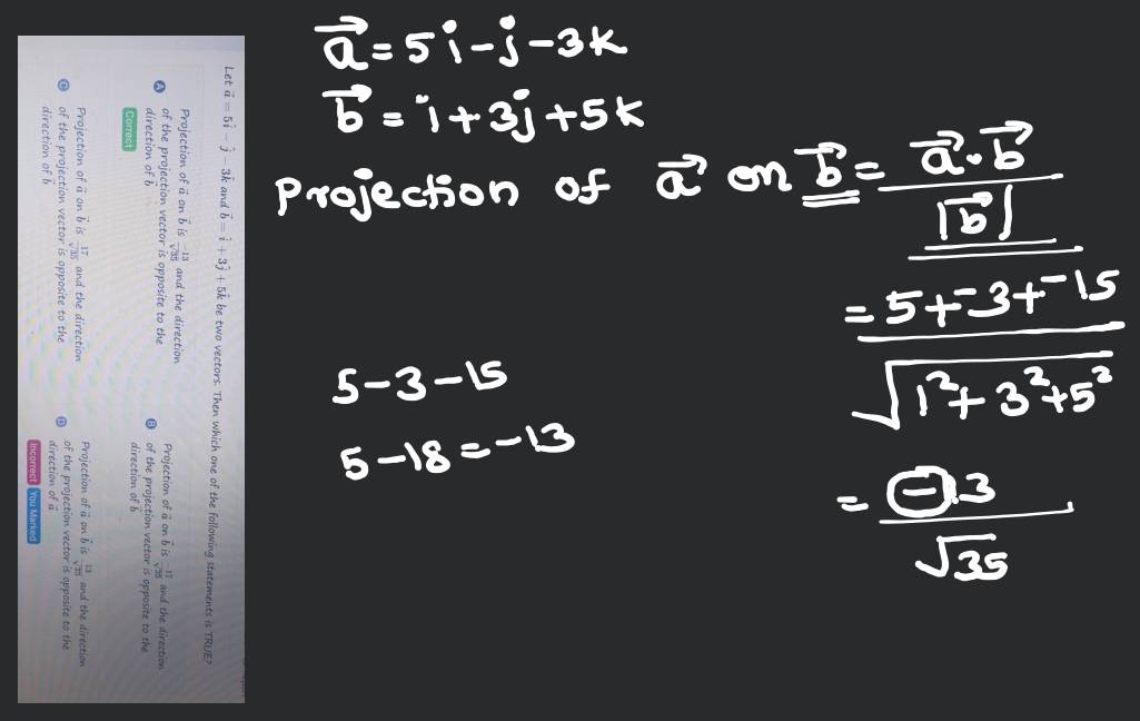 Let a=5i^−j^ −3k^ and b=i^+3j^ +5k^ be two vectors. Then which one of the..