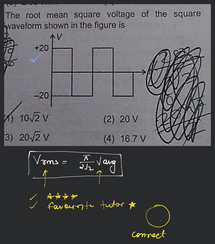 The root mean square voltage of the square waveform shown in the figure i..