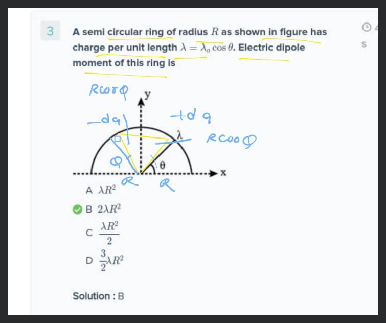 3 A semi circular ring of radius R as shown in figure has charge per unit..
