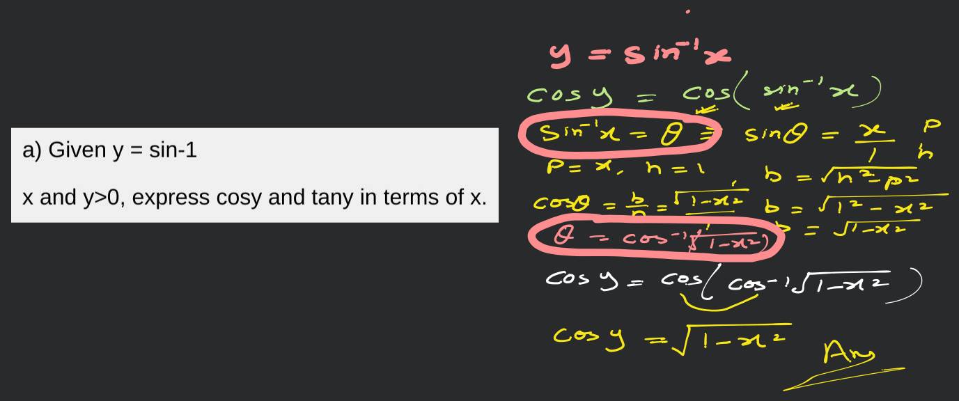 a) Given y = sin-1x and y>0, express cosy and tany in terms of x. | Filo
